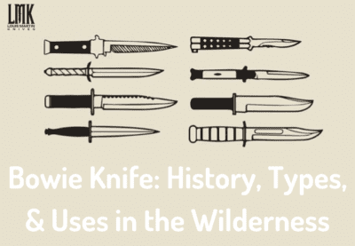 Exploring The Legacy Of Bowie Knife: History, Types, And Wilderness Uses