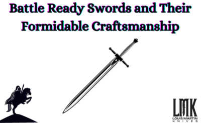 Battle Ready Swords And Their Formidable Craftsmanship
